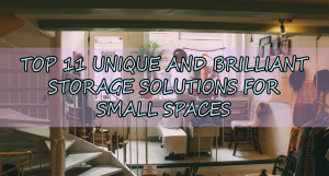Top 11 Unique and Brilliant Storage Solutions Will Blow Your Mind